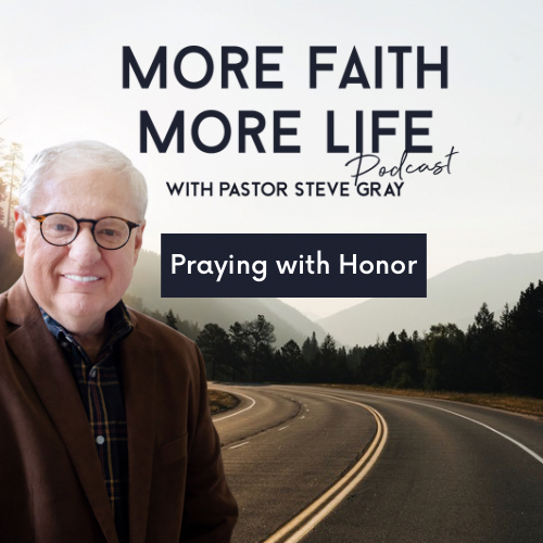Praying With Honor - More Faith More Life Podcast